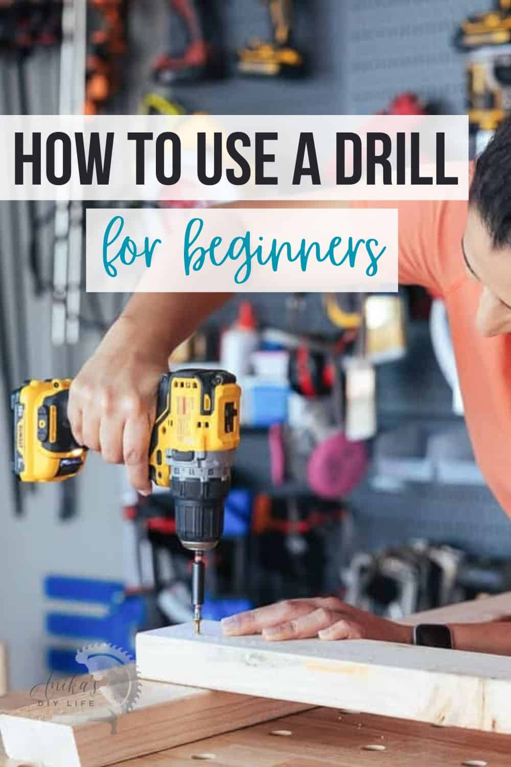 How To Use A Drill: A Beginner's Guide - Anika's DIY Life