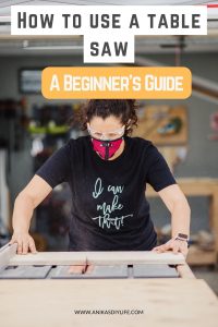 How To Use A Table Saw For Beginners - Anika's DIY Life